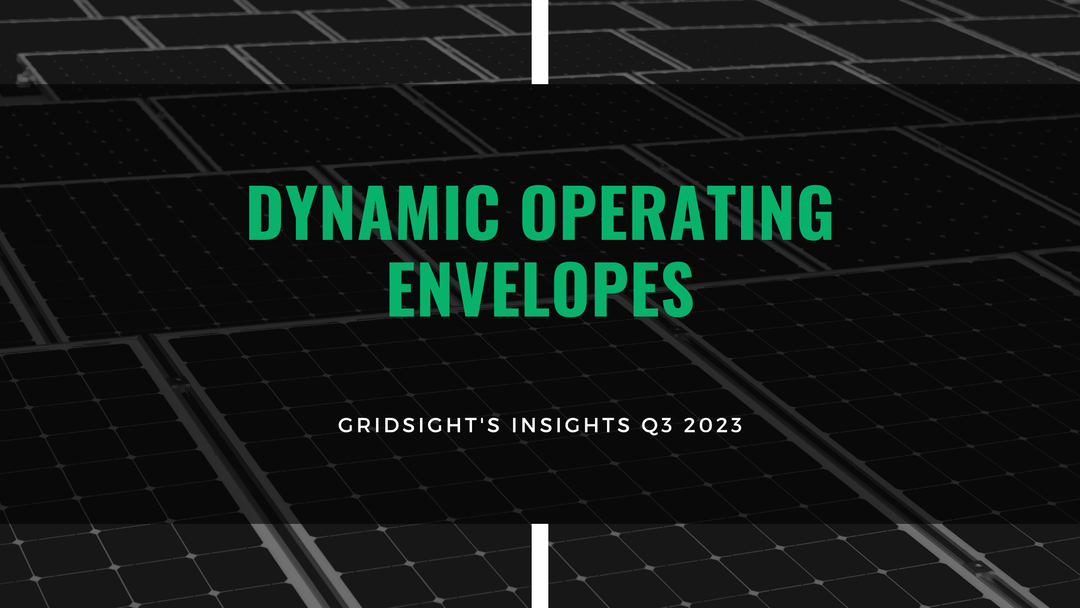 GRIDSIGHT'S INSIGHTS Q3 2023 | Dynamic Operating Envelopes - Blog - GRIDSIGHT - Future-proof ...
